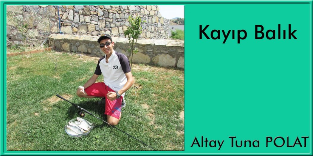 Kayıp Balık / Altay Tuna POLAT - Oltacı Dergisi
